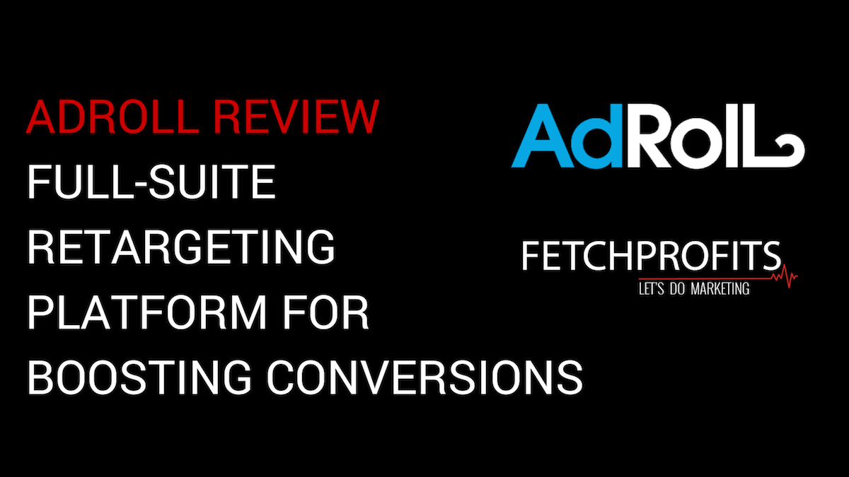 Adroll Review: Full-Suite Retargeting Platform To Boost Conversions | Fetchprofits