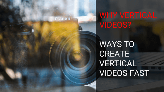 Why Vertical Videos How To Create Vertical Videos Fast Fetchprofits