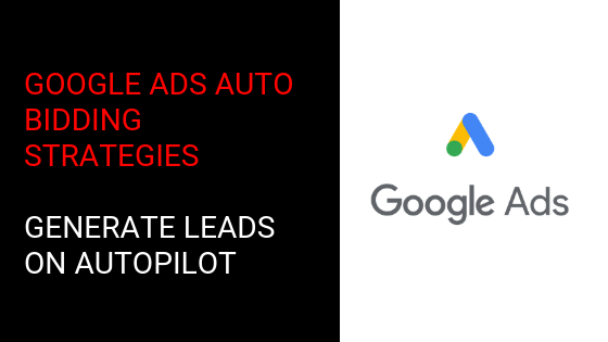 Google Ads Automated Bidding Strategies: Generate Leads On Autopilot ... Google Ads Automated Bidding Strategies: Generate Leads On Autopilot ...