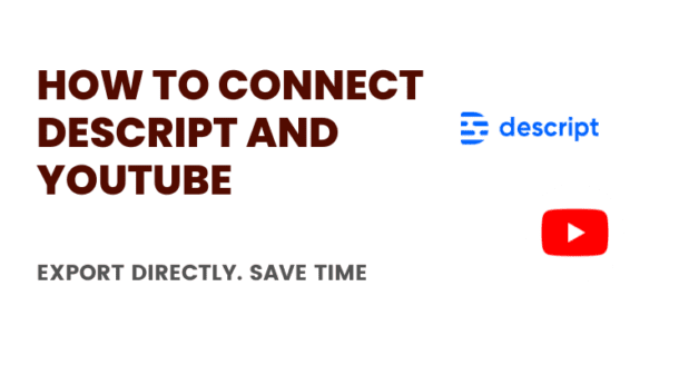 How to Connect Descript and YouTube